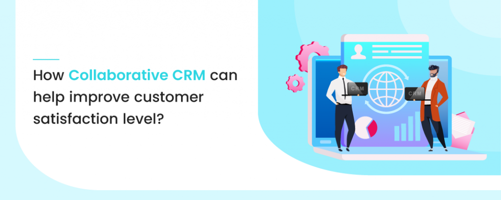 Collaborative CRM: Key Features and Benefits
